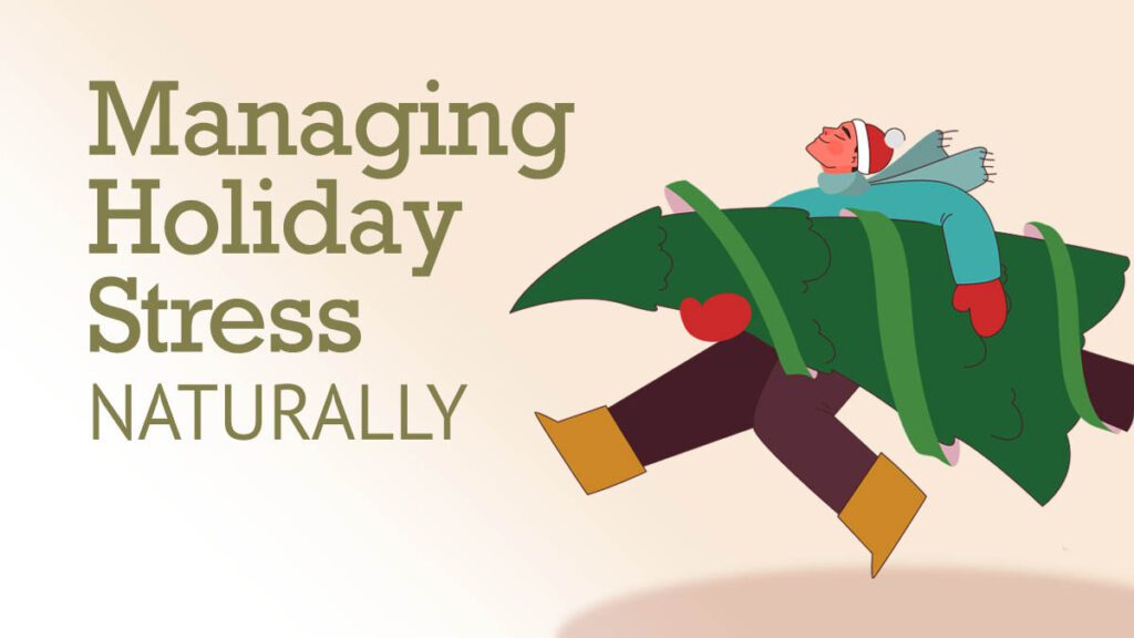 Managing Holiday Stress | Natural Solutions for Wellness